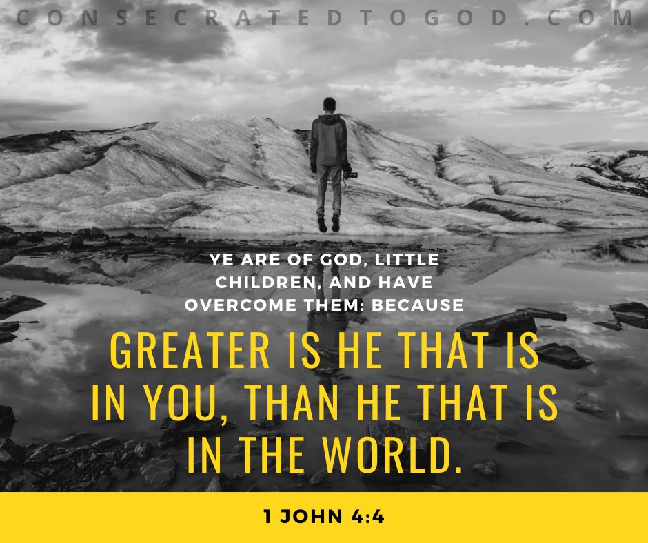 Greater Is He That Is in You | CONSECRATED TO GOD